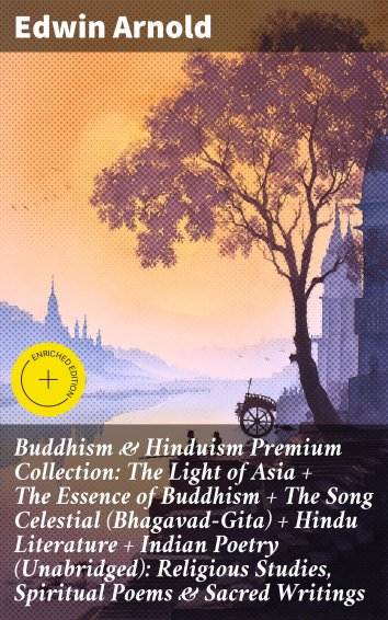 Edwin Arnold - Buddhism & Hinduism Premium Collection: The Light of ...