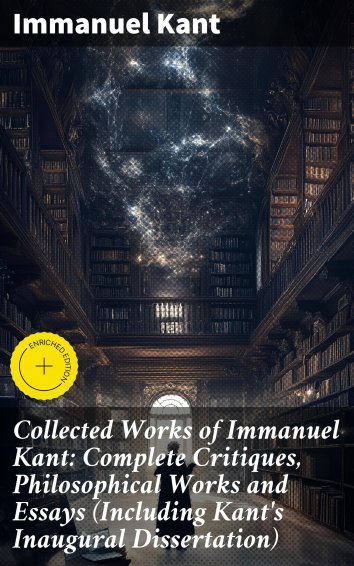 Immanuel Kant - Collected Works of Immanuel Kant: Complete Critiques ...