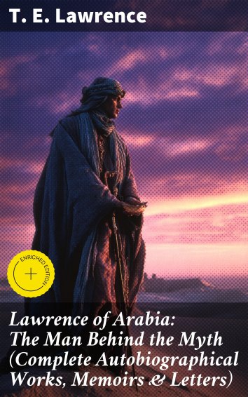 T. E. Lawrence - Lawrence of Arabia: The Man Behind the Myth (Complete ...