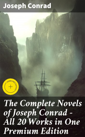 Joseph Conrad: The Complete Novels of Joseph Conrad - All 20 Works in ...