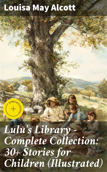 Louisa May Alcott - Lulu's Library - Complete Collection: 30+ Stories ...