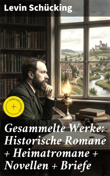 Levin Schücking: Gesammelte Werke: Historische Romane + Heimatromane + Novellen + Briefe - als ...