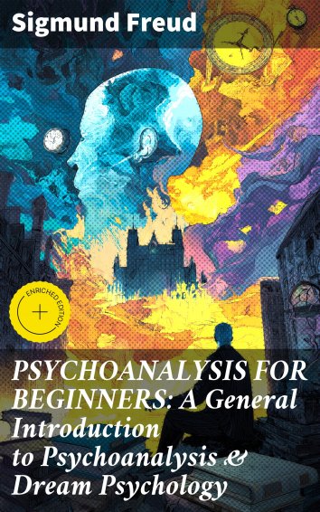 Sigmund Freud - PSYCHOANALYSIS FOR BEGINNERS: A General Introduction to ...