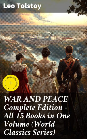 Leo Tolstoy - WAR AND PEACE Complete Edition – All 15 Books in One ...