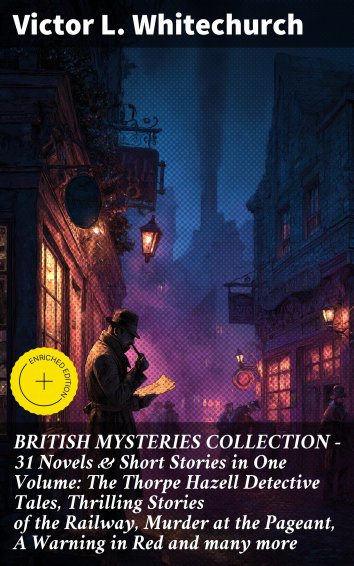 Victor L. Whitechurch - BRITISH MYSTERIES COLLECTION - 31 Novels ...