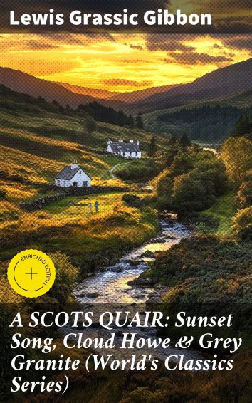 Lewis Grassic Gibbon - A SCOTS QUAIR: Sunset Song, Cloud Howe & Grey ...