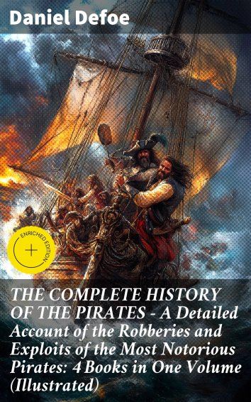 Daniel Defoe - THE COMPLETE HISTORY OF THE PIRATES – A Detailed Account ...