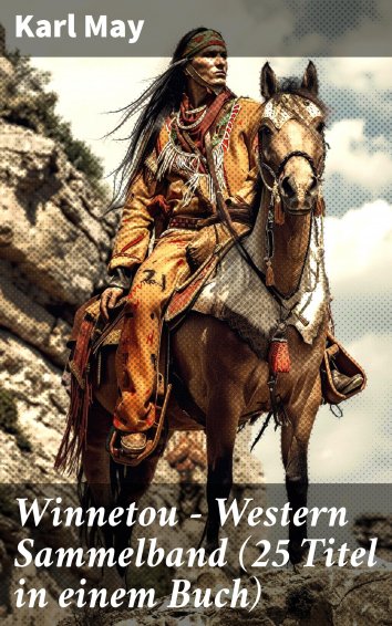 Karl May - Winnetou - Western Sammelband (25 Titel in einem Buch ...