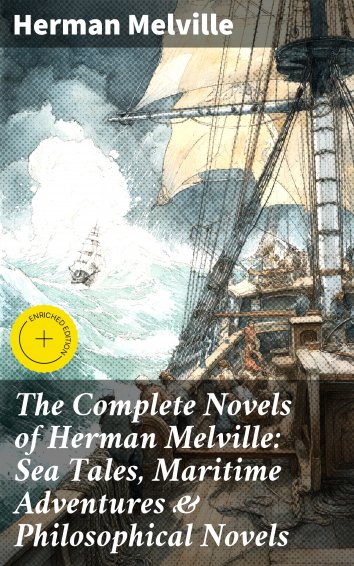 Herman Melville - The Complete Novels of Herman Melville: Sea Tales ...