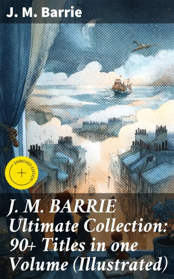 J. M. Barrie - J. M. BARRIE Ultimate Collection: 90+ Titles in one ...