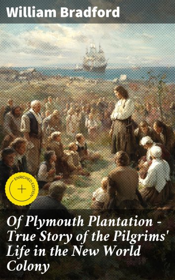 William Bradford - Of Plymouth Plantation - True Story of the Pilgrims ...