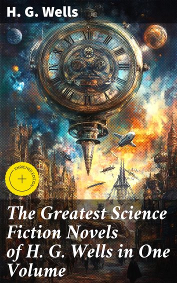 H. G. Wells: The Greatest Science Fiction Novels of H. G. Wells in One ...
