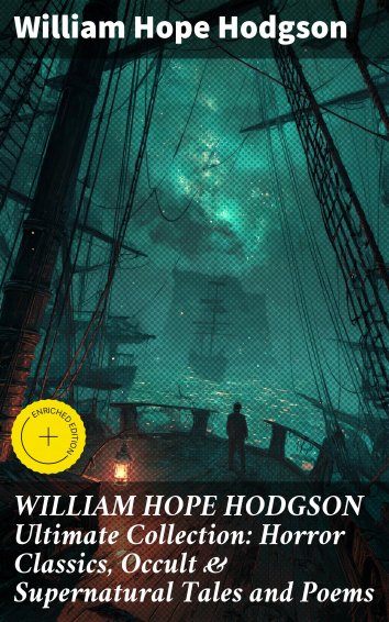 William Hope Hodgson: WILLIAM HOPE HODGSON Ultimate Collection: Horror Classics, Occult ...