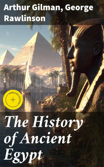 Arthur Gilman, George Rawlinson - The History of Ancient Egypt - free ...