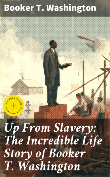 Booker T. Washington - Up From Slavery: The Incredible Life Story of ...