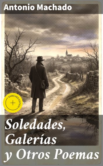 Antonio Machado - Soledades, Galerías y Otros Poemas - free on readfy!
