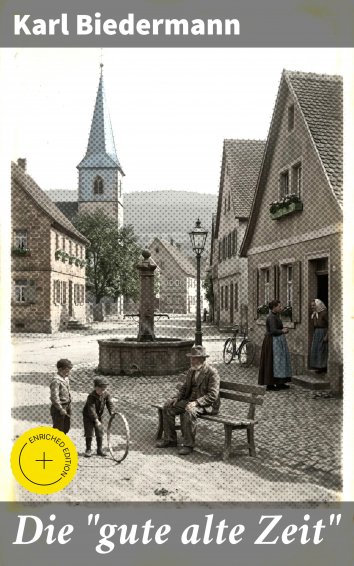 Karl Biedermann: Die "gute alte Zeit" - als eBook kostenlos bei readfy!