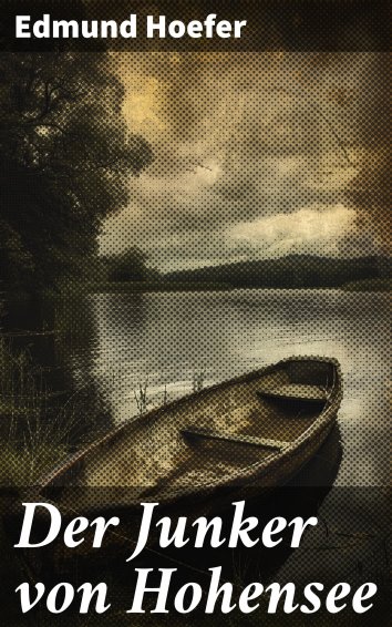 Edmund Hoefer: Der Junker von Hohensee - als eBook kostenlos bei readfy!