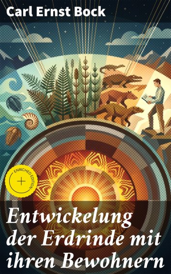 Carl Ernst Bock - Entwickelung der Erdrinde mit ihren Bewohnern - free ...