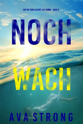 Ava Strong - Noch wach (Ein FBI-Thriller mit Lily Dawn – Buch 3) - free ...