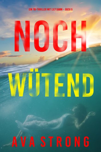 Ava Strong - Noch wütend (Ein FBI-Thriller mit Lily Dawn – Buch 5 ...