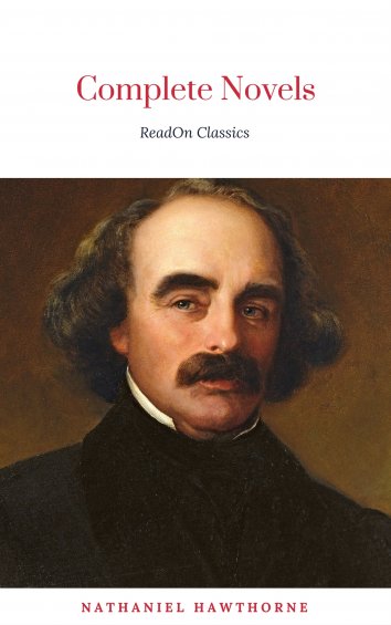 Nathaniel Hawthorne, ReadOn Classics: The Complete Works of Nathaniel ...