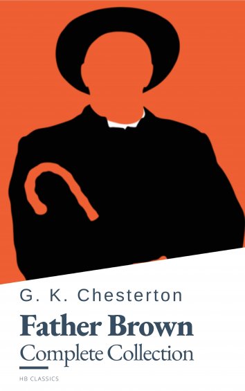 G. K. Chesterton - Father Brown (Complete Collection): 53 Murder ...