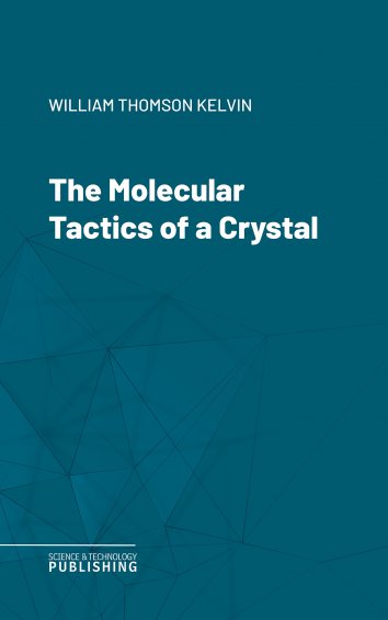William Thomson Kelvin: The Molecular Tactics of a Crystal - als eBook ...
