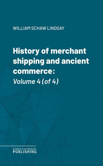 William Schaw Lindsay: History of merchant shipping and ancient ...