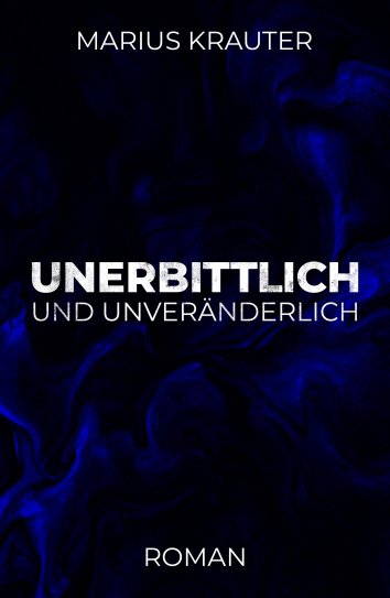 Marius Krauter: Unerbittlich und unveränderlich - als eBook kostenlos bei readfy!