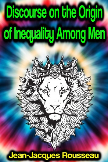 Jean-Jacques Rousseau - Discourse on the Origin of Inequality Among Men ...