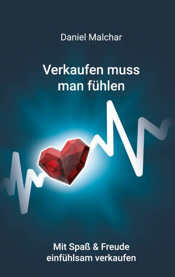 Daniel Malchar - Verkaufen muss man fühlen - free on readfy!