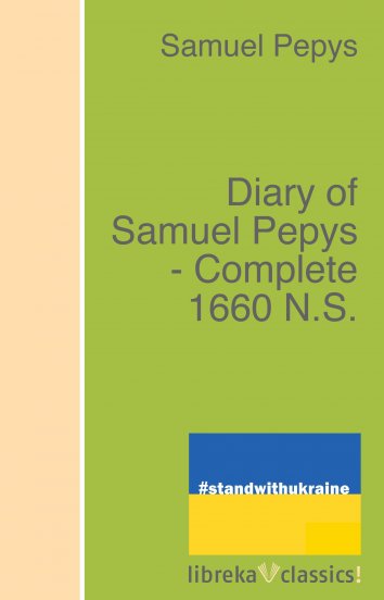 Samuel Pepys: Diary of Samuel Pepys - Complete 1660 N.S. - als eBook kostenlos bei readfy!