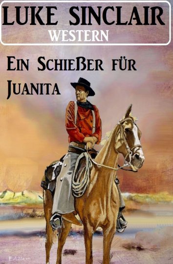Luke Sinclair - Ein Schießer für Juanita: Western - free on readfy!