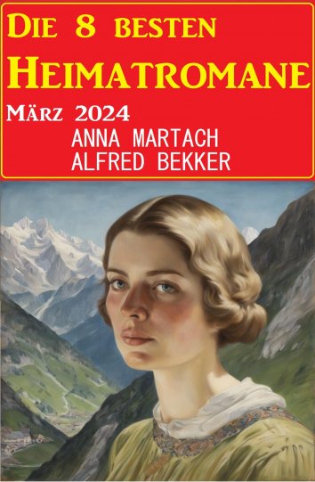 Alfred Bekker, Anna Martach: Die 8 besten Heimatromane März 2024 - als ...