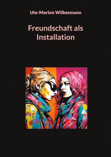 Ute-Marion Wilkesmann: Freundschaft als Installation - als eBook ...