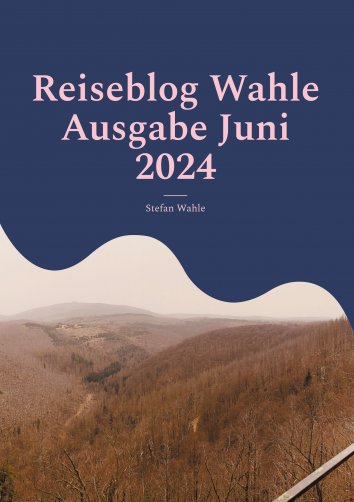 Stefan Wahle - Reiseblog Wahle Ausgabe Juni 2024 - free on readfy!