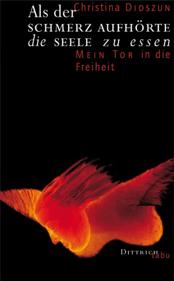 Christina Didszun: Als der Schmerz aufhörte, die Seele zu essen - als ... Christina Didszun: Als der Schmerz aufhörte, die Seele zu essen - als ...