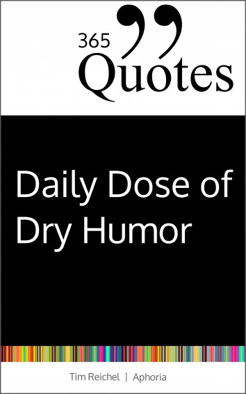 Tim Reichel: 365 Quotes for a Daily Dose of Dry Humor - als eBook ...