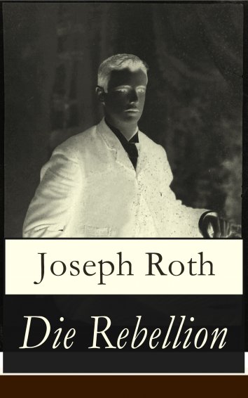Joseph Roth: Die Rebellion - als eBook kostenlos bei readfy!