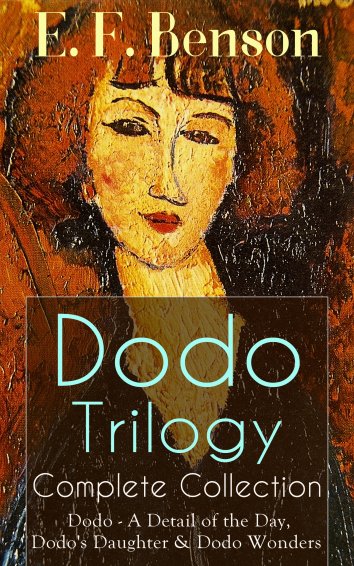 E. F. Benson: Dodo Trilogy - Complete Collection: Dodo - A Detail of ...