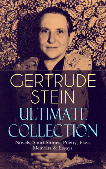 Gertrude Stein: GERTRUDE STEIN Ultimate Collection: Novels, Short ...