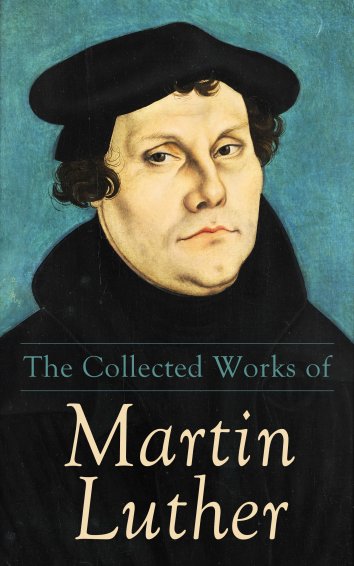 Martin Luther: The Collected Works of Martin Luther - als eBook ...